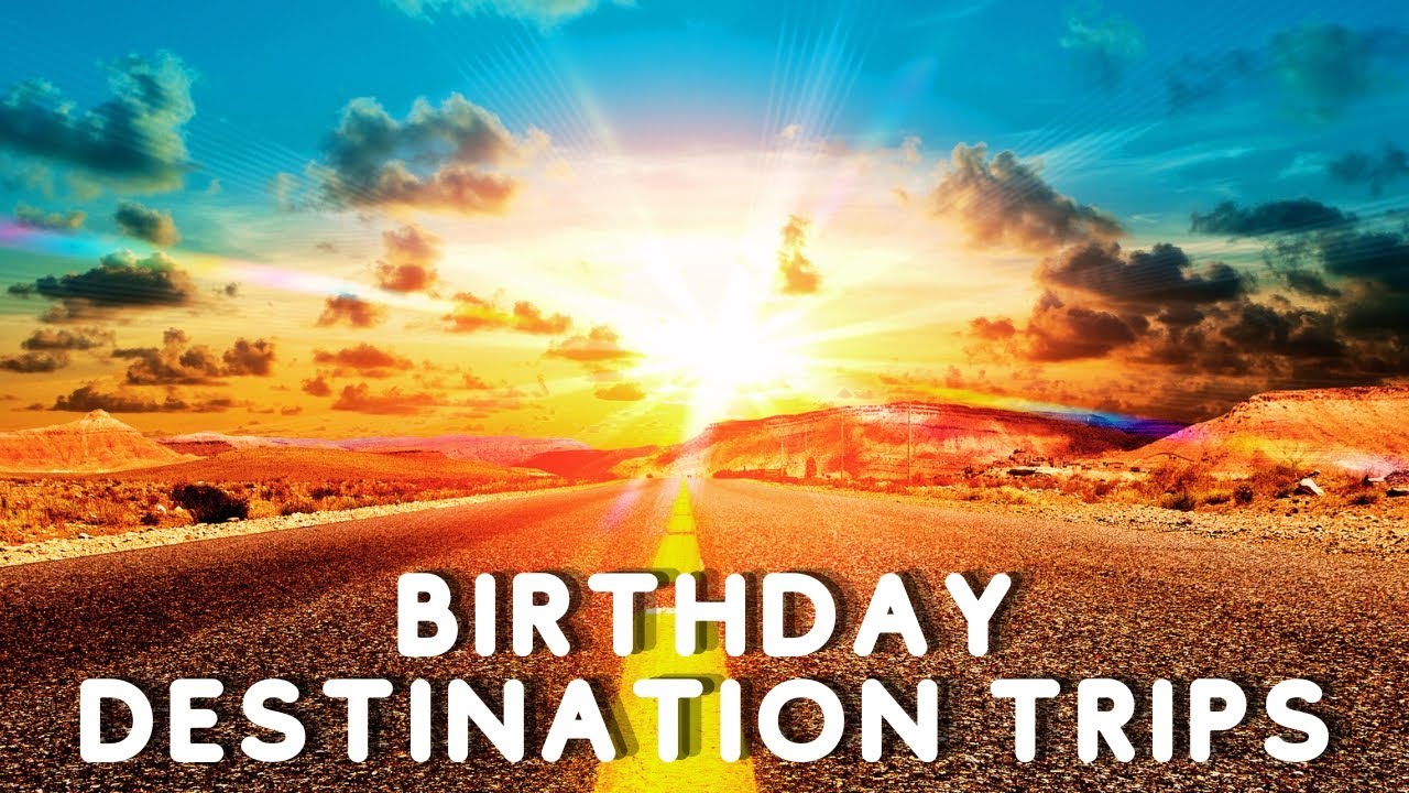 Best Places To Visit For A BIRTHDAY YouTube best-places-to-visit-for-a-birthday-youtube