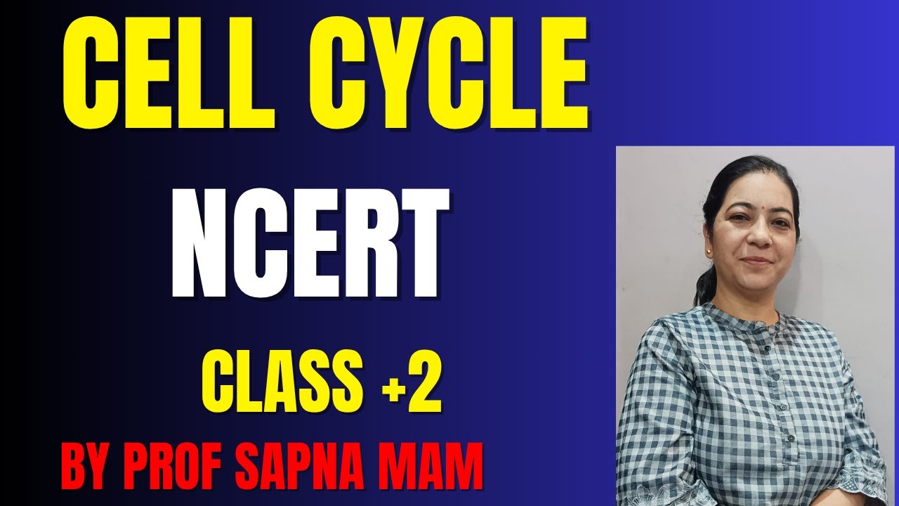 CELL CYCLE - NCERT BY PROF SAPNA MAM - YouTube