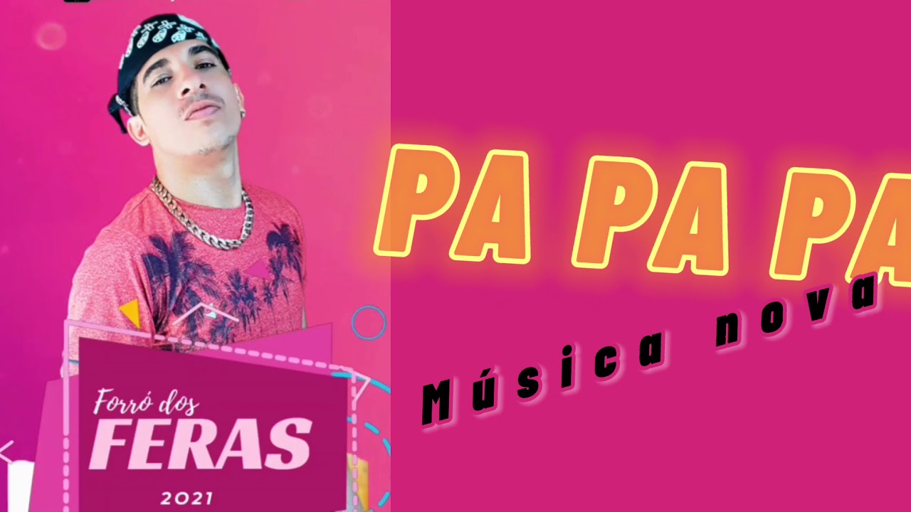 PA PA PA MUSICA NOVA FORRO DOS FERAS - YouTube Music