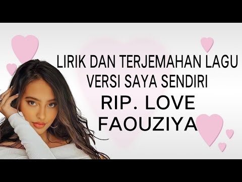 FAOZIYA - RIP LOVE(lirik&terjemahan Indonesia)