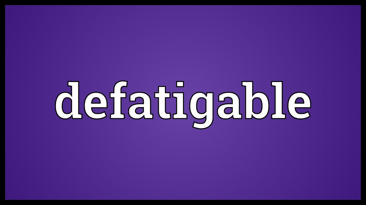 Defatigable Meaning - YouTube