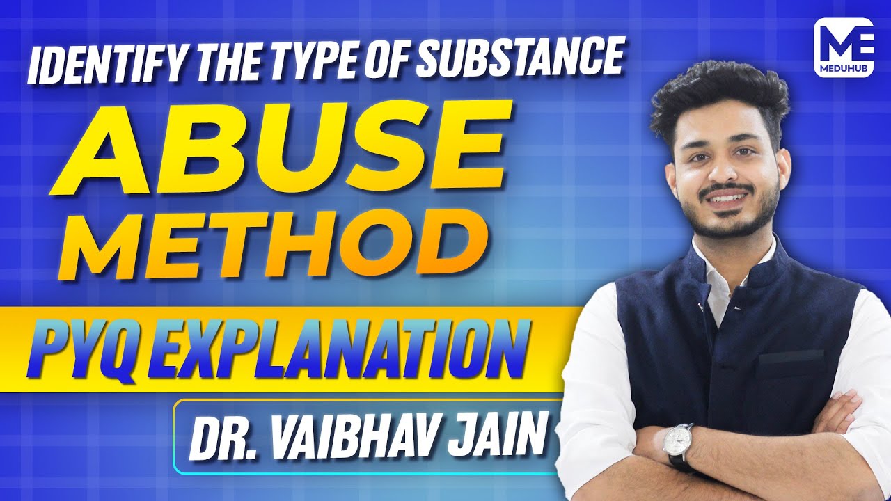 Identify the type of substance - Abuse Method - Explained by Dr. Vaibhav Jain | Meduhub FMGE ...