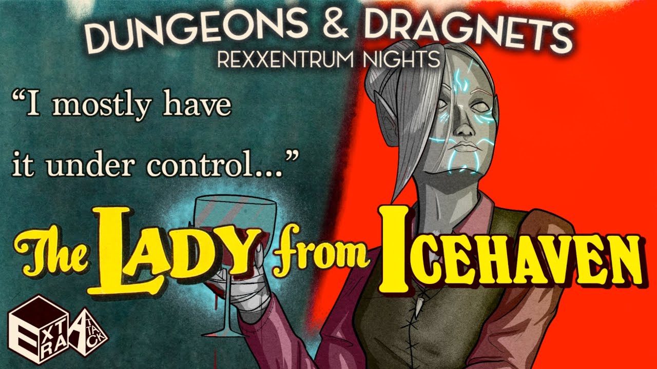 Episode 7 - The Lady From Icehaven | Dungeons & Dragnets: Rexxentrum ...