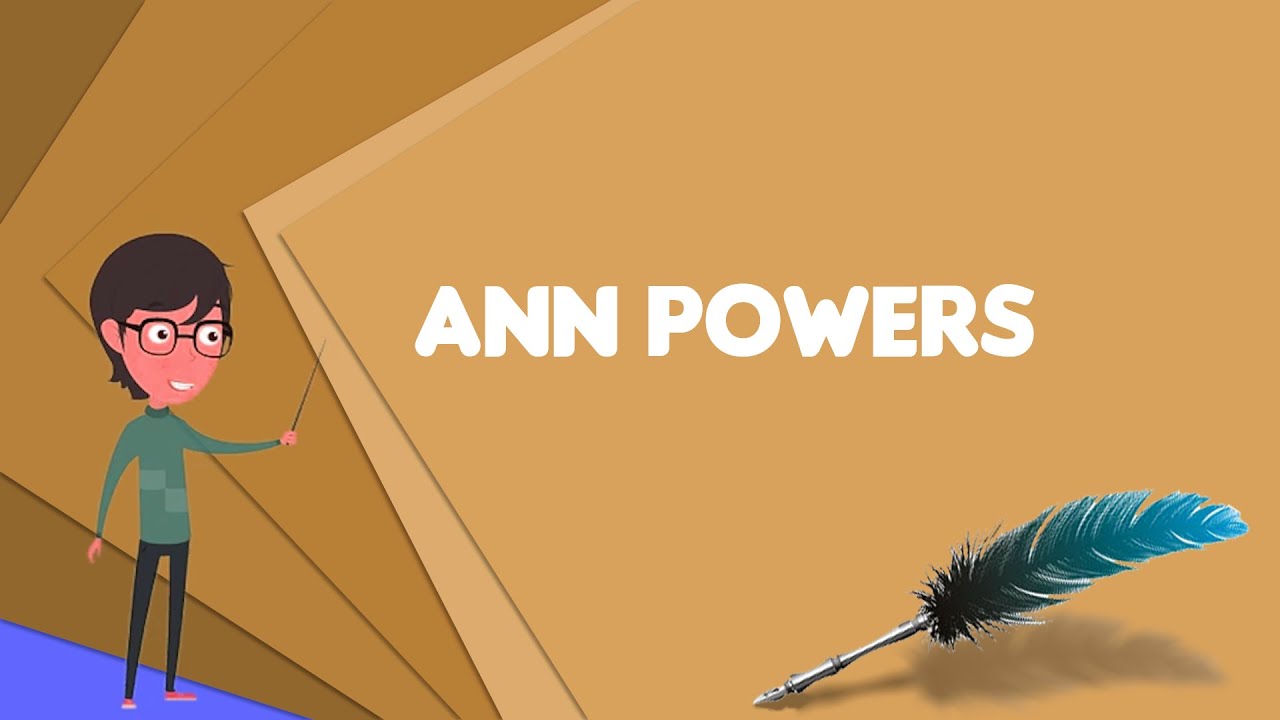 What is Ann Powers? Explain Ann Powers, Define Ann Powers, Meaning of ...