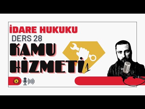 28) İDARE HUKUKU - KAMU HİZMETİ 1. BÖLÜM - 2024 / 2025 GÜNCEL
