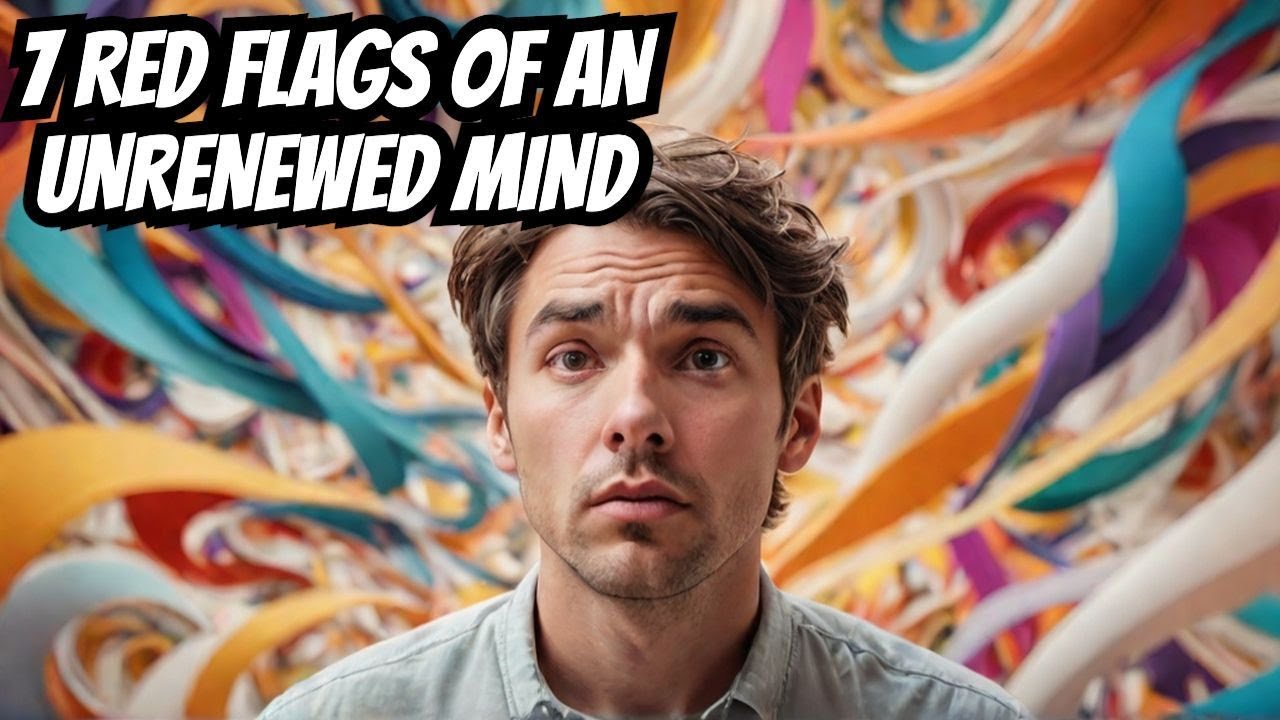 Seven Red Flags Of An Unrenewed Mind - YouTube