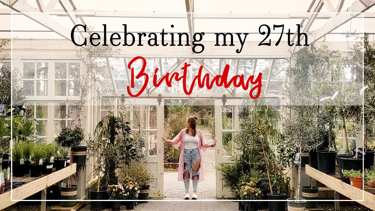 Celebrating My 27th Birthday! - YouTube