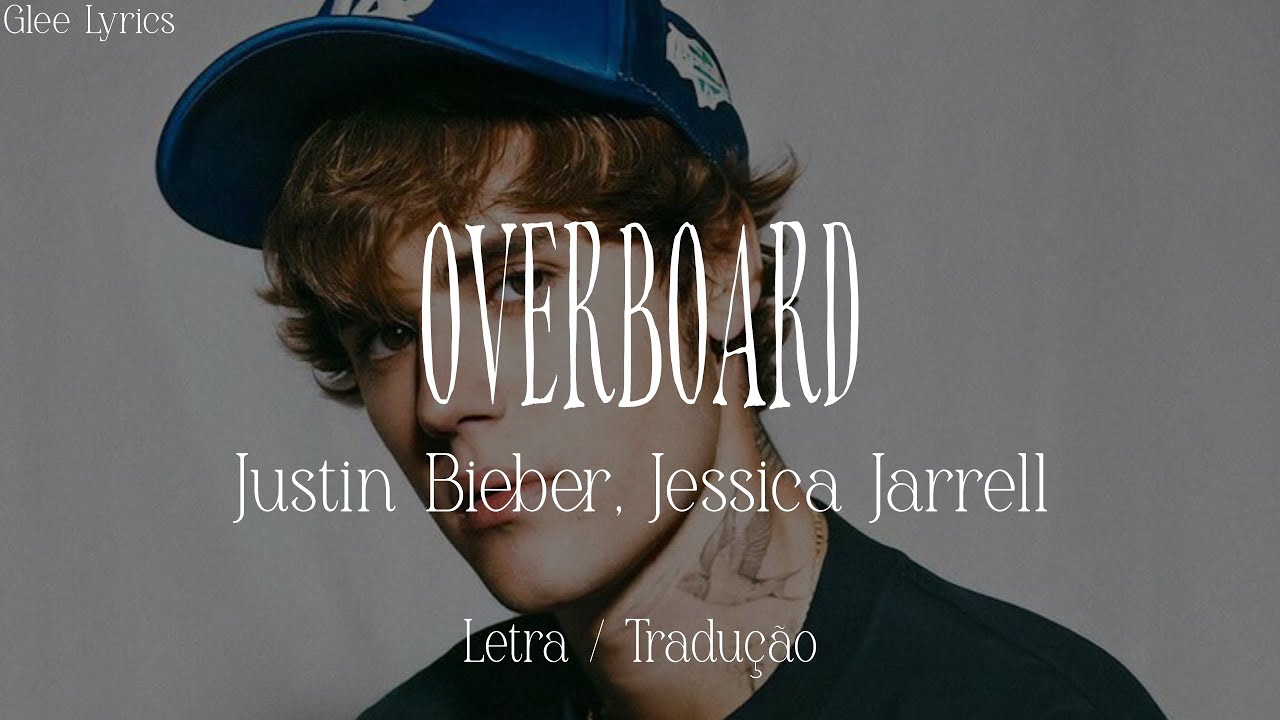 Overboard - Justin Bieber, Jessica Jarrell | Letra e Tradução - YouTube