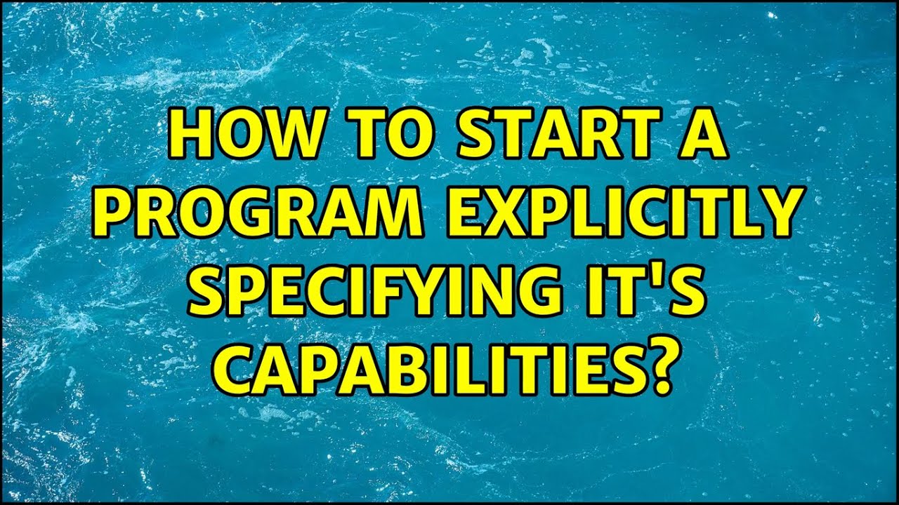 How to start a program explicitly specifying it's capabilities? (2 ...