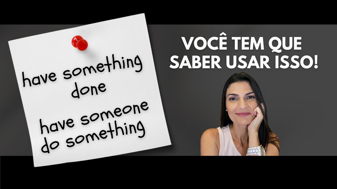 HAVE SOMETHING DONE | HAVE SOMEONE DO SOMETHING - VOCÊ TEM QUE SABER USAR ISSO! - YouTube