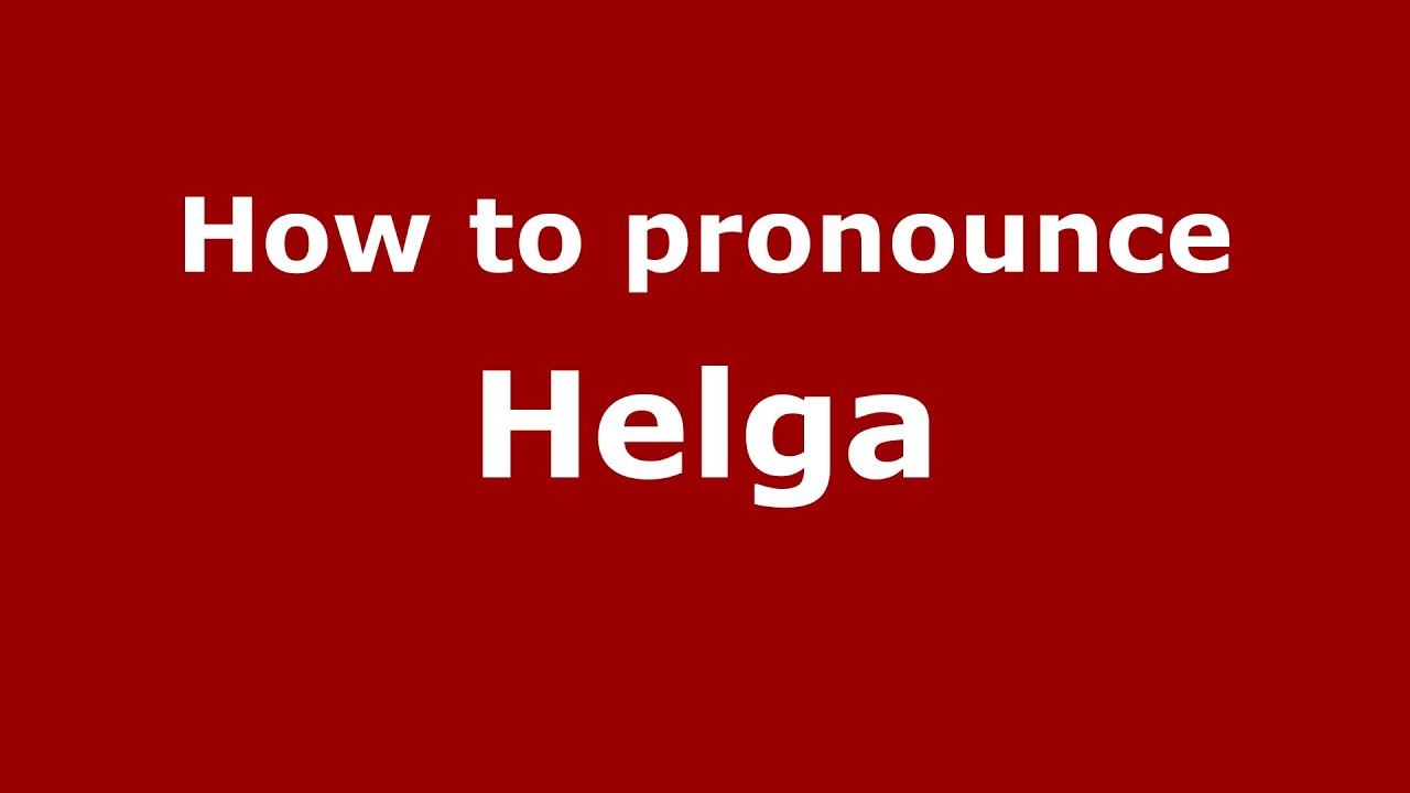 How to pronounce Helga (American English/US) - PronounceNames.com - YouTube