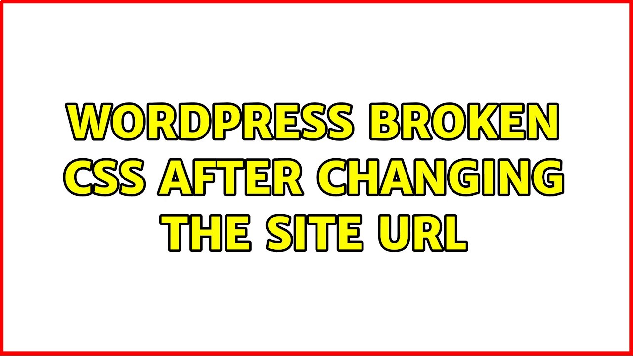 Wordpress: Broken CSS after changing the site URL (3 Solutions!!) - YouTube