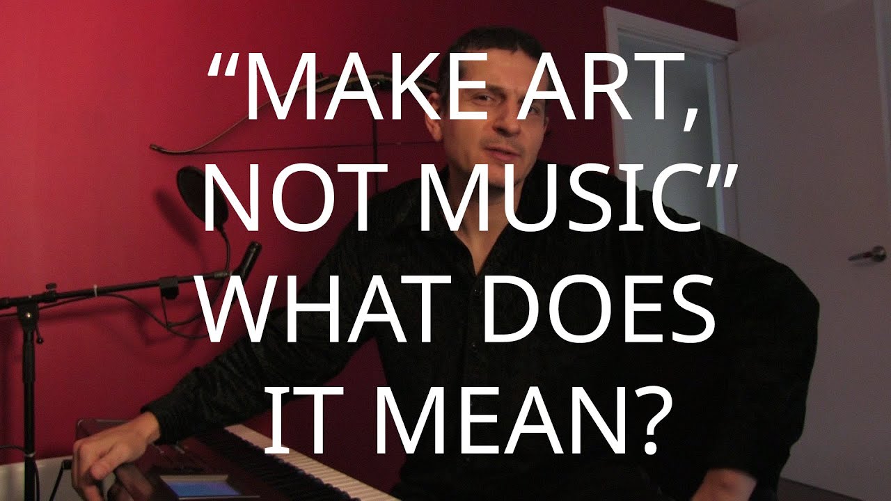 "Make Art, Not Music" What Does It Mean? - YouTube