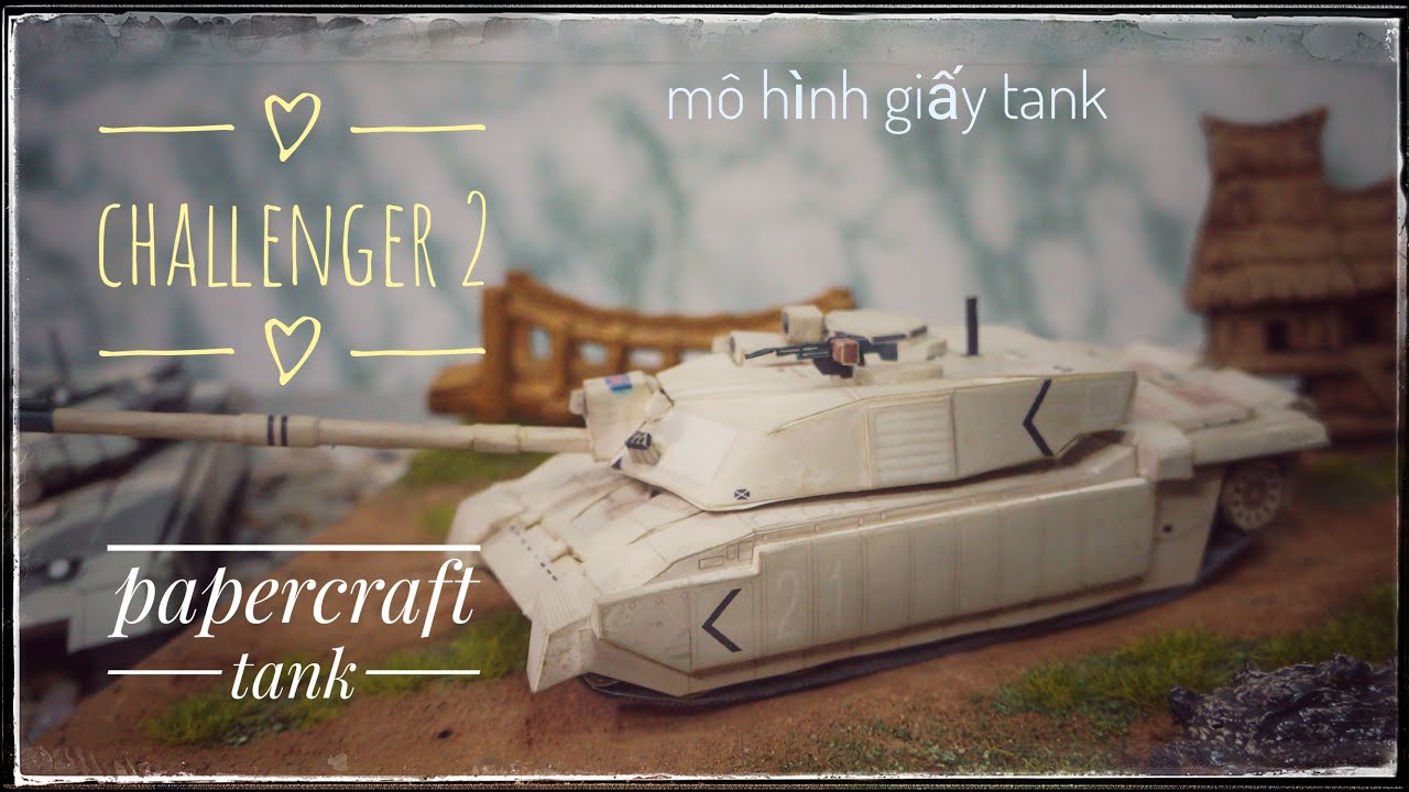 Đánh giá mô hình giấy xe tank Anh. Review Challenger 2 tank papercraft ...