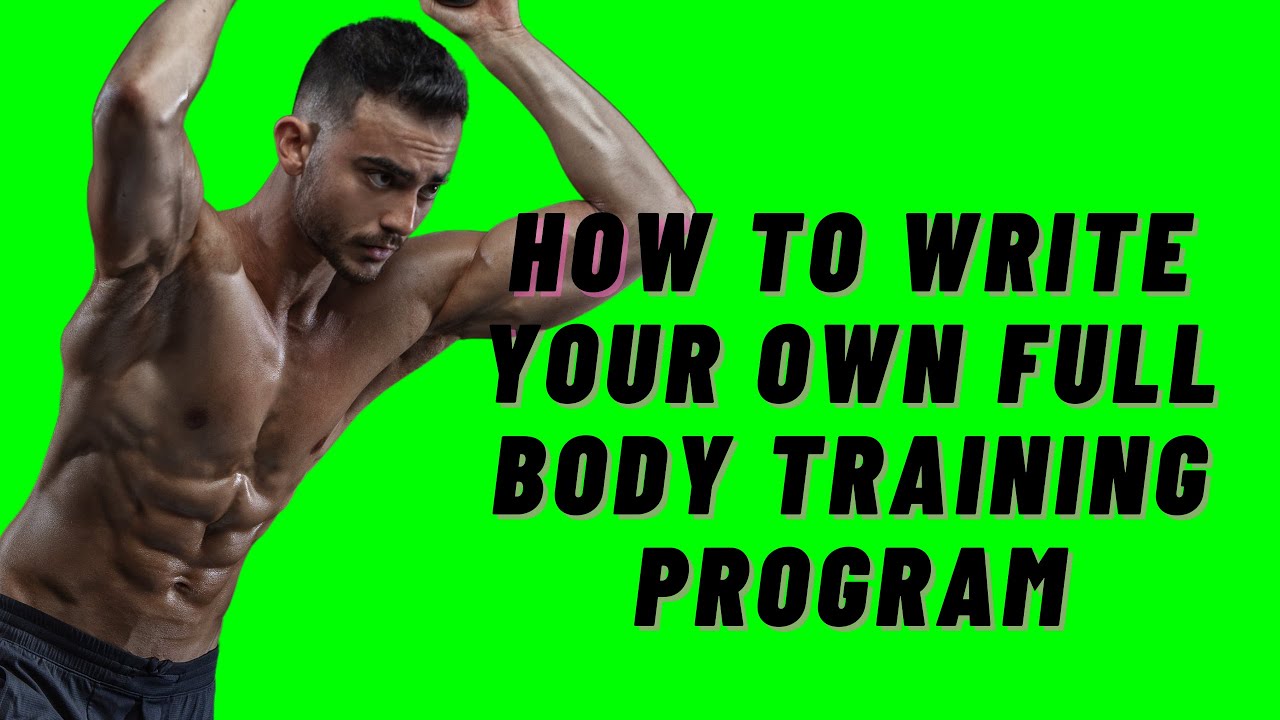 HOW TO PROGRAM FULL BODY TRAINING (STEP BY STEP GUIDE TO WRITING YOUR ...