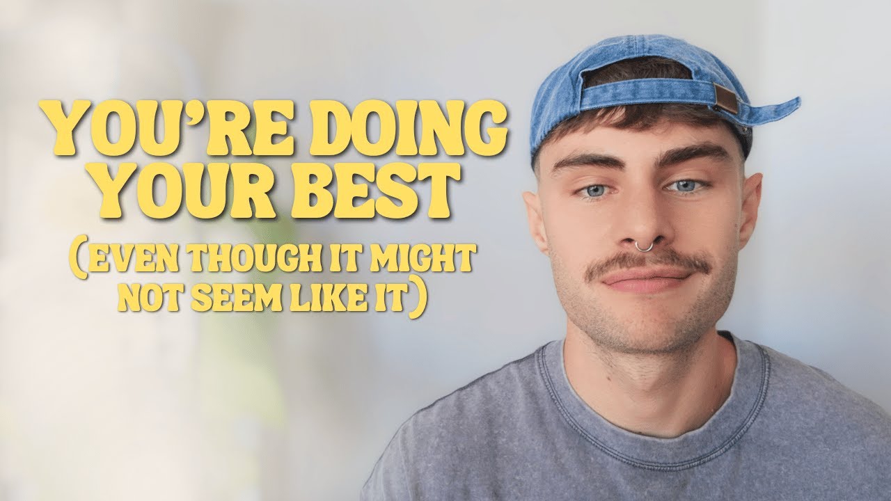 You're doing your best (even though it might not seem like it) - YouTube