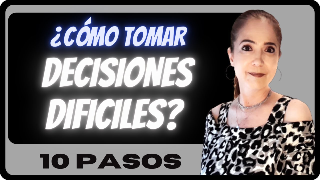 ¿CÓMO TOMAR DECISIONES DIFICILES? 10 PASOS - YouTube