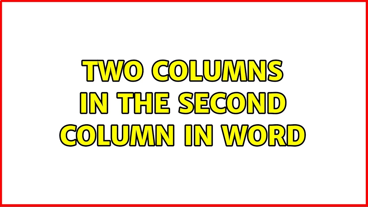 Two Columns In The Second Column In Word 2 Solutions YouTube two-columns-in-the-second-column-in-word-2-solutions-youtube