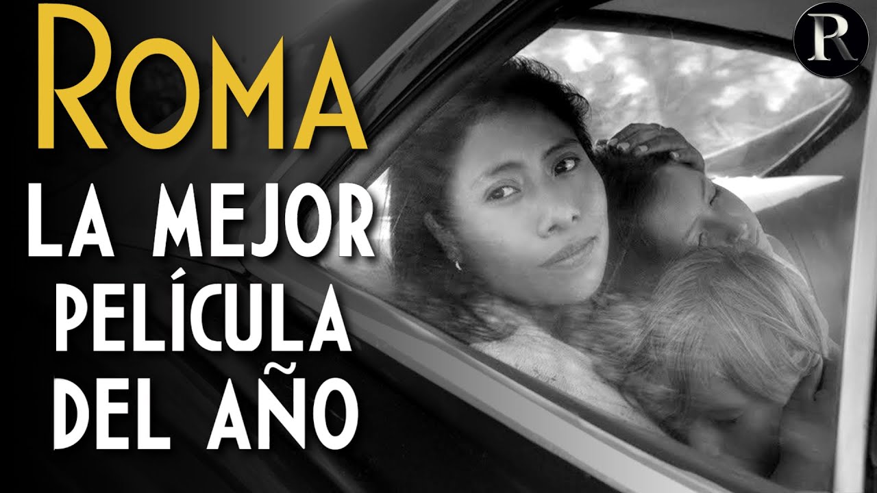 ROMA: LA MEJOR PELÍCULA DE 2018 (Análisis) - YouTube