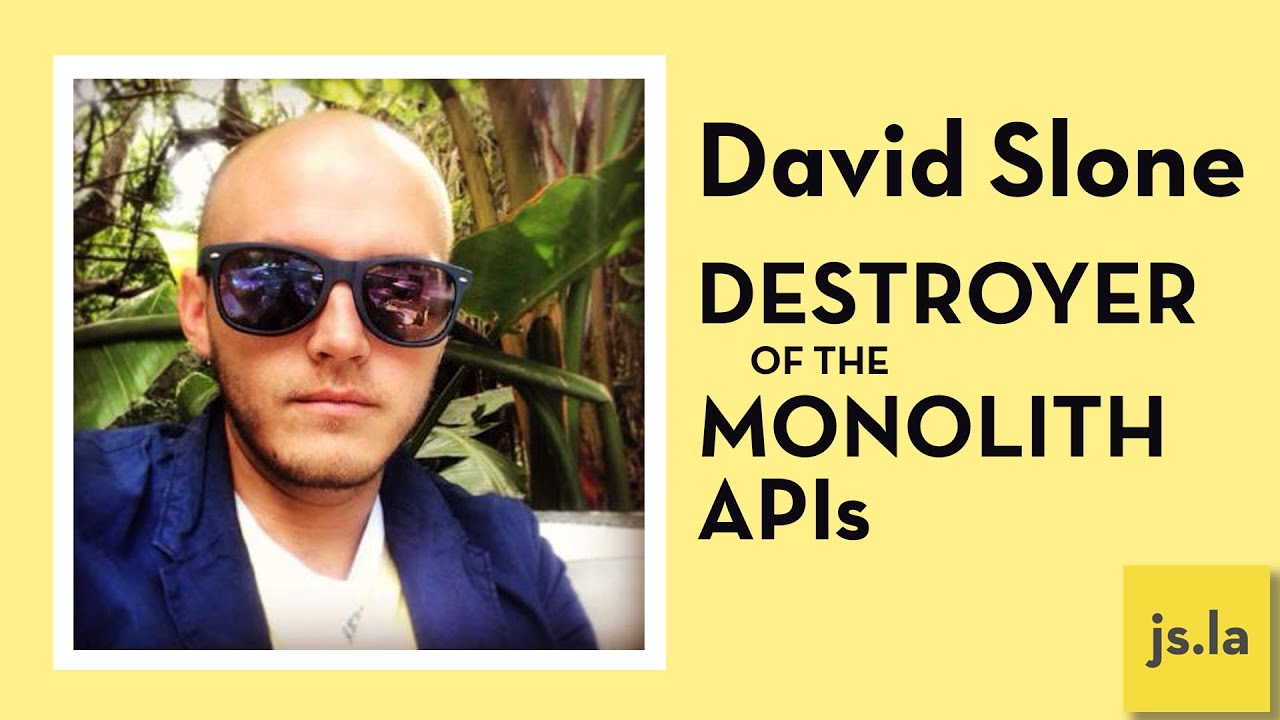 David Slone: Destroyer of the Monolith APIs | js.la May 2016 - YouTube