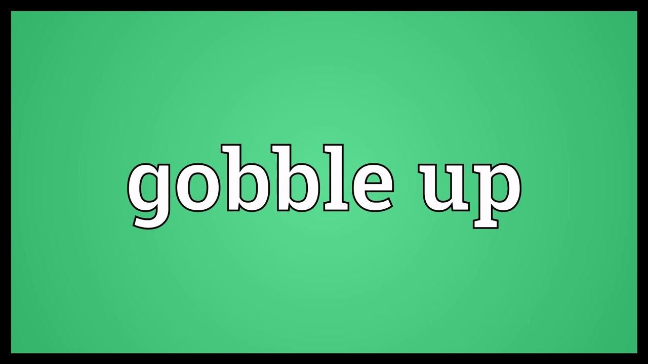 Gobble Up Meaning YouTube gobble-up-meaning-youtube