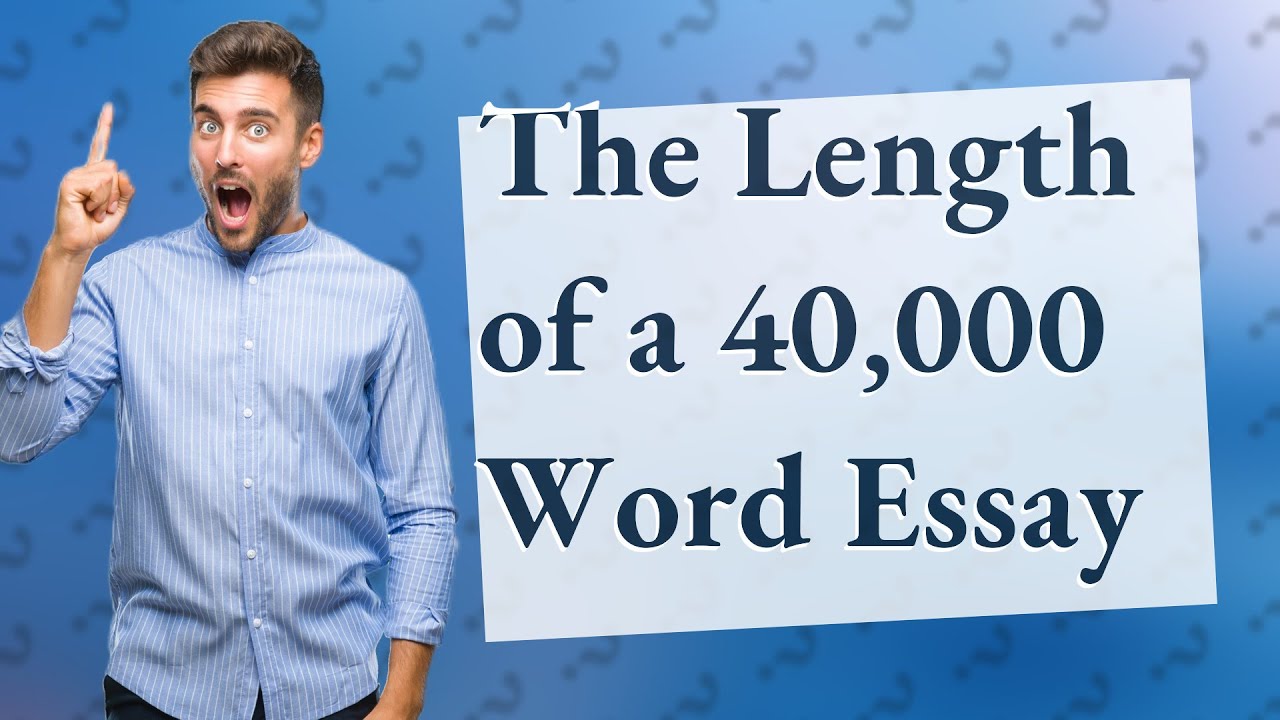 How long is a 40000 word essay? - YouTube