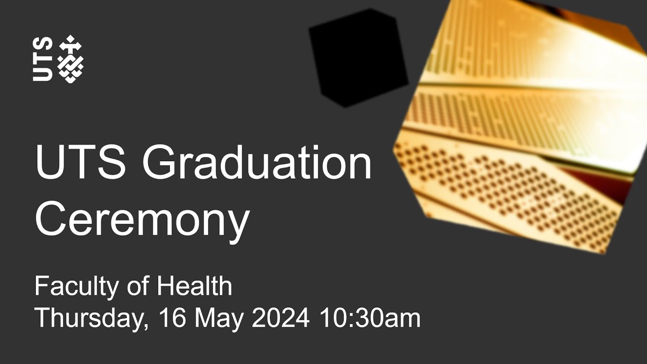 UTS graduation ceremony - Faculty of Health - Thursday 16 May 2024 ...