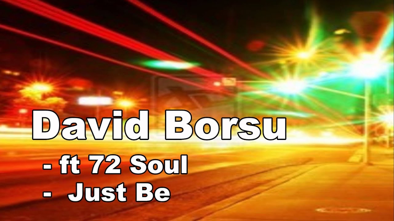 David Borsu - ft 72 Soul - Just Be - YouTube
