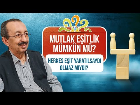 Prof. Dr. Alaaddin Başar - Mutlak Eşitlik Mümkün mü? Herkes Eşit Yaratılsaydı Olmaz mıydı?