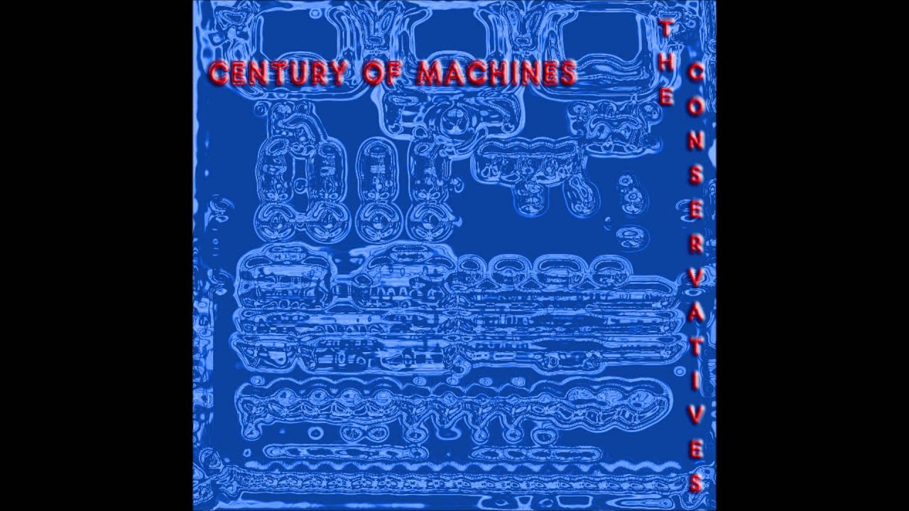 The Conservatives - Century Of Machines - YouTube