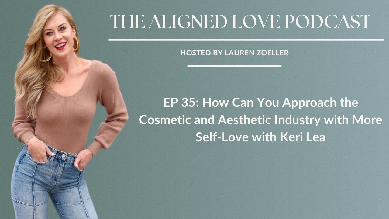 EP 35: Keri Lea - How Can You Approach the Cosmetic and Aesthetic ...