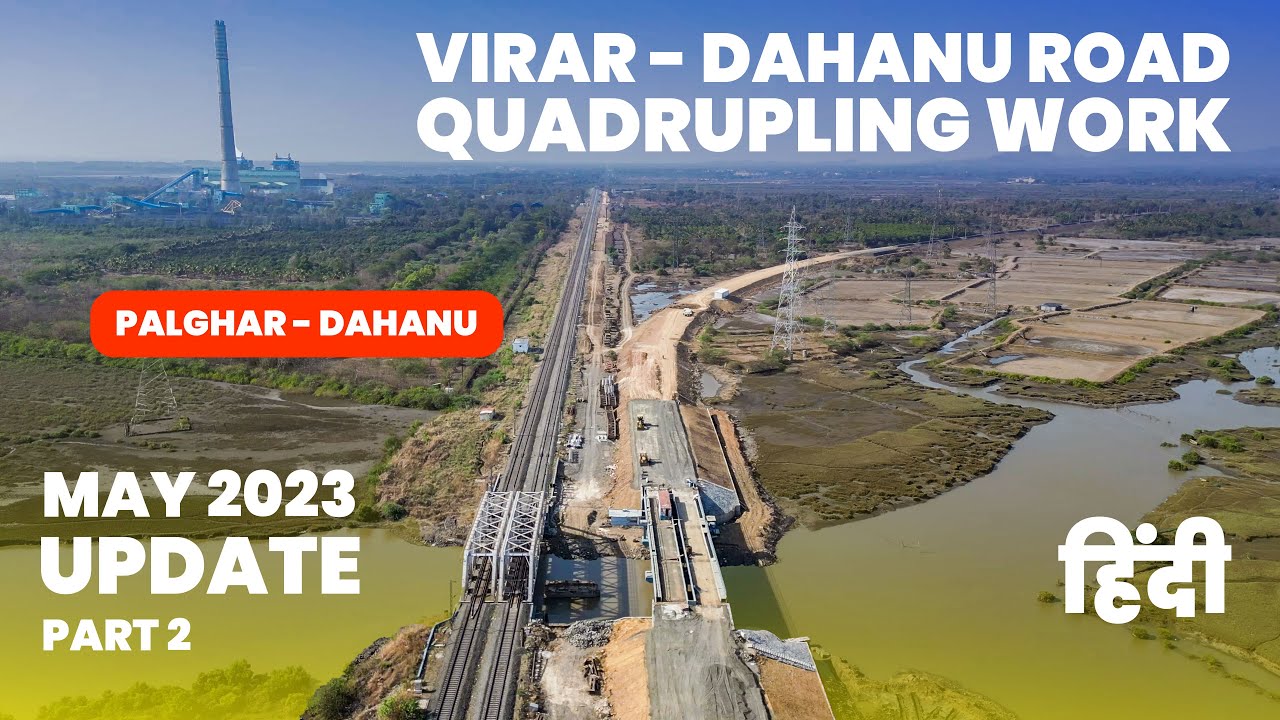 Virar - Dahanu Road Quadrupling Project May 2023 Update | Part 2 ...