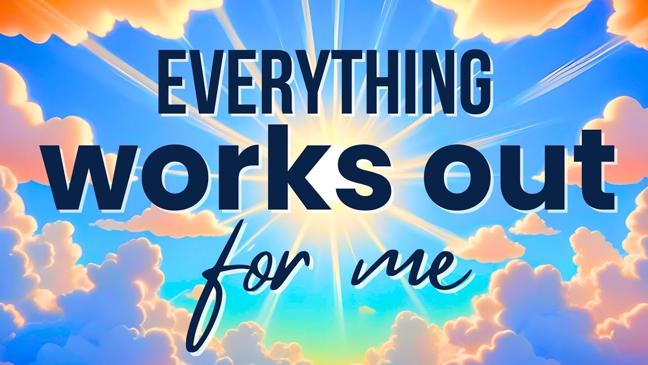 Everything Works Out For Me Powerful Positive Morning Affirmations ...
