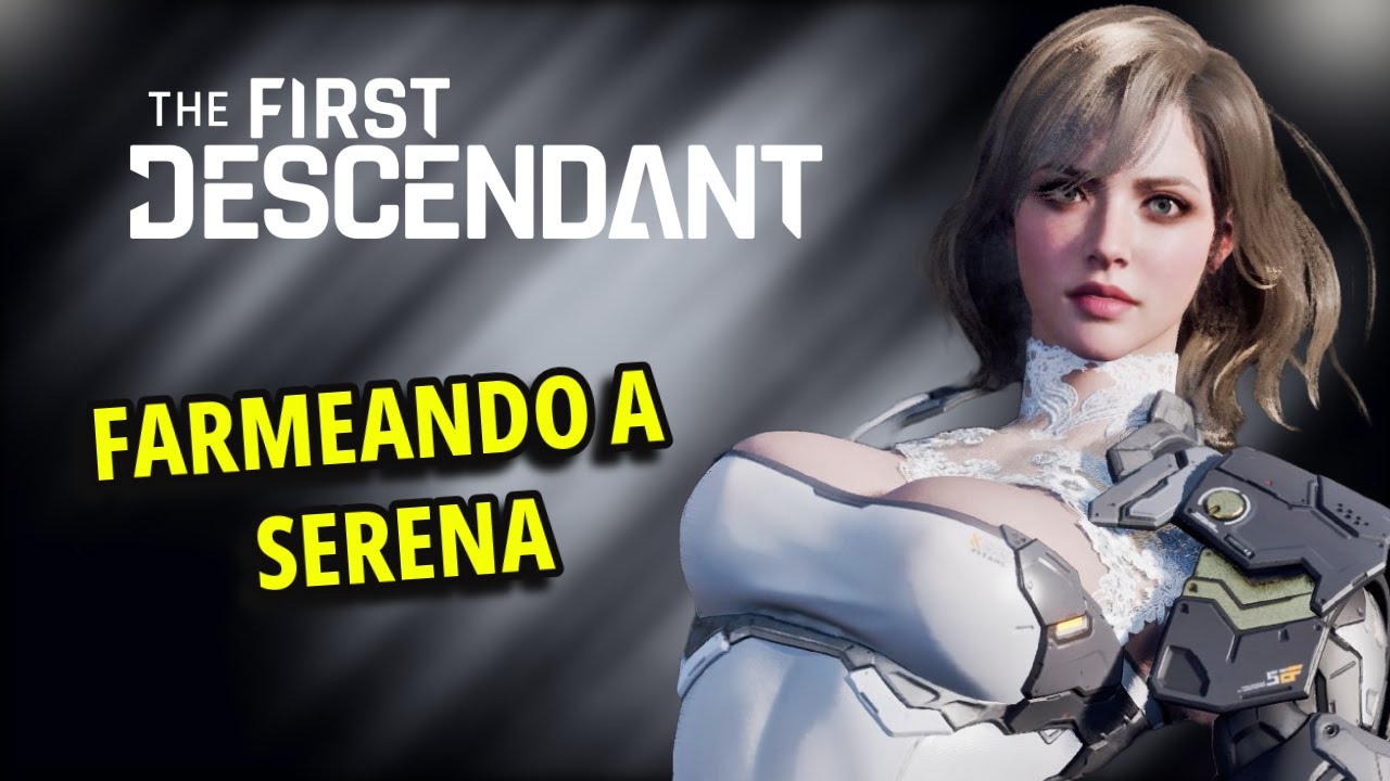 INICIANDO EL FARMEO DE SERENA (THE FIRST DESCENDANT) - YouTube