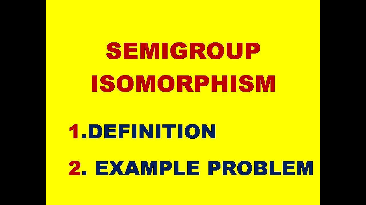 SEMIGROUP ISOMORPHISM || ISOMORPHISM || ISOMORPHISM BETWEEN SUBGROUPS ...