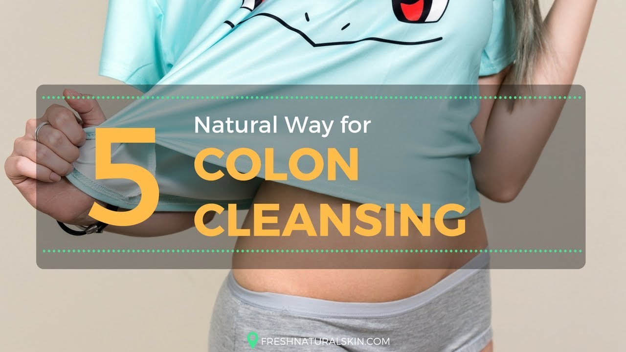 Top 5 Natural Way for Colon Cleansing Naturally - Colon Cleanse Detox ...