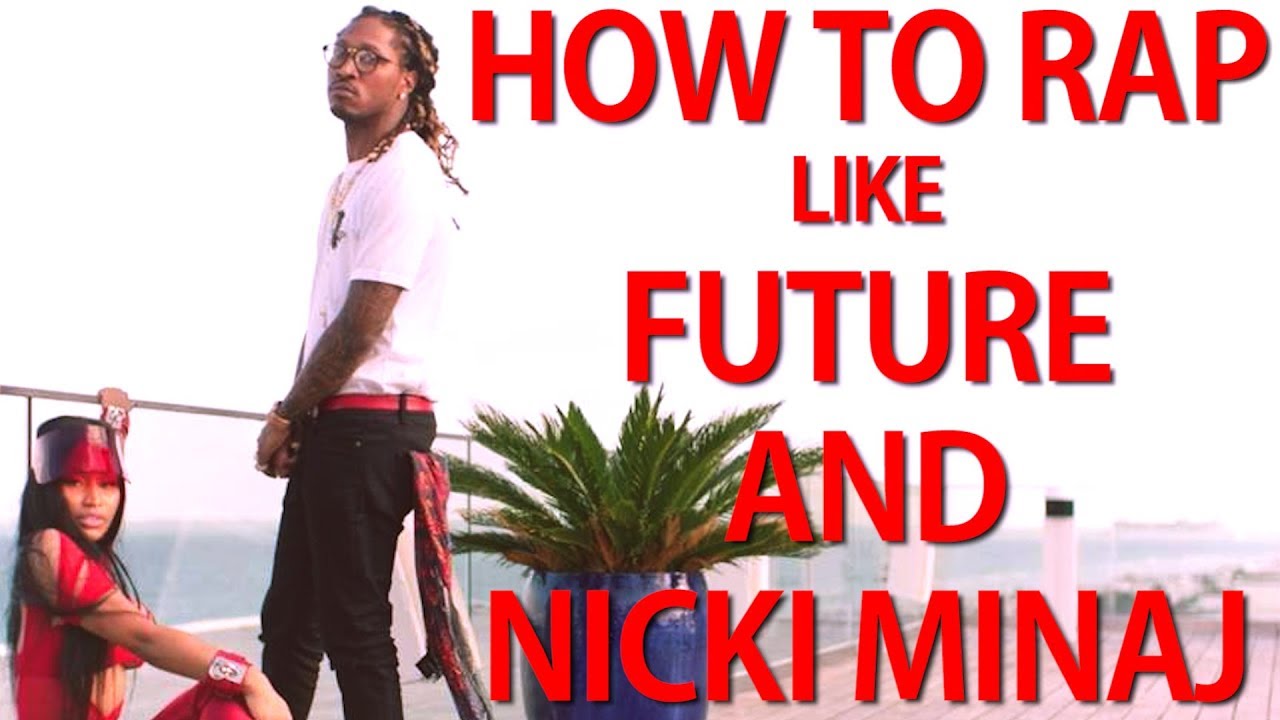 How To Rap Like Future and Nicki Minaj on "You Da Baddest" - YouTube