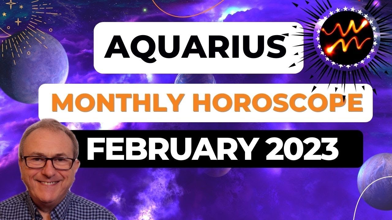 Aquarius February Horoscope 2023. A life changing month, when years of ...