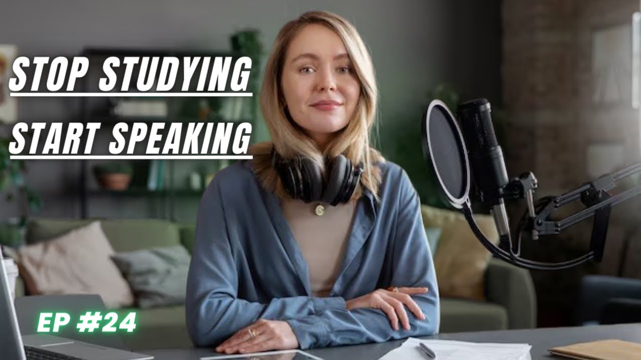 Stop Studying Start Speaking | Learn English With Podcast Conversation ...