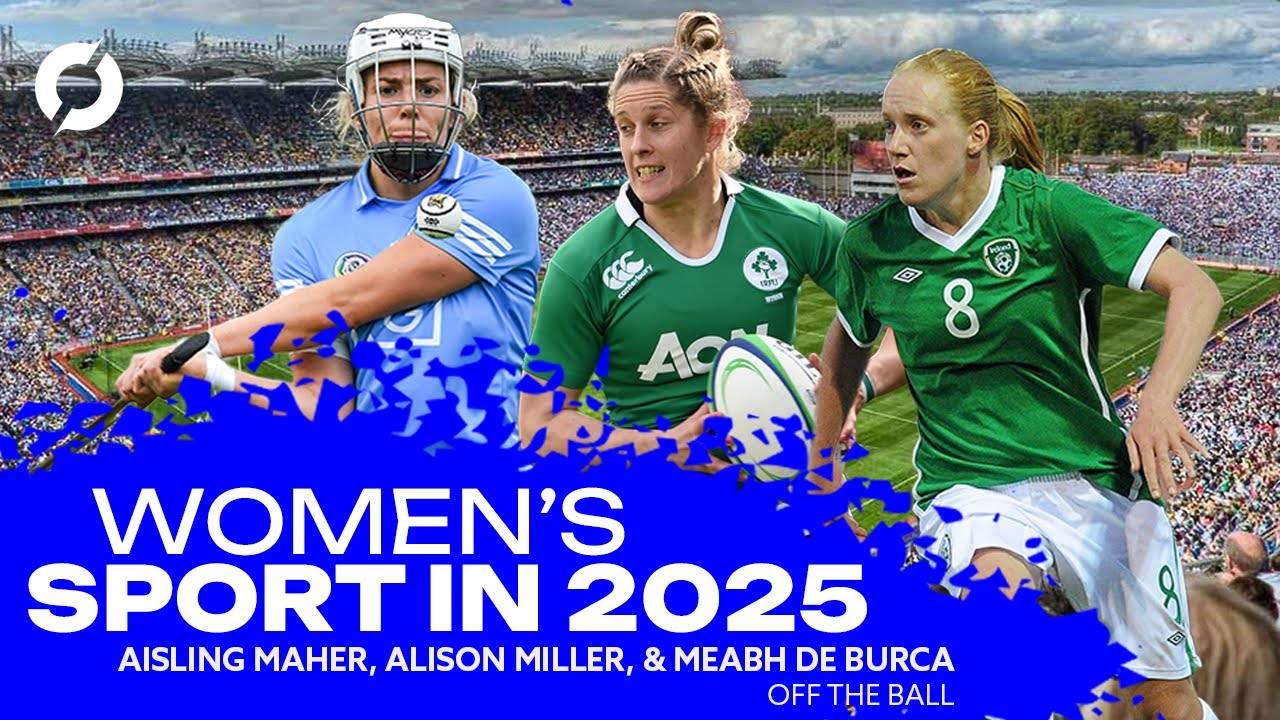 Women’s Sport in 2025 | Football, Rugby, & GAA | Meabh De Burca ...