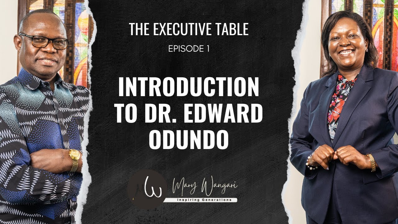 S1:EP1: An Introduction to Dr. Edward Odundo - The Executive Table with ...