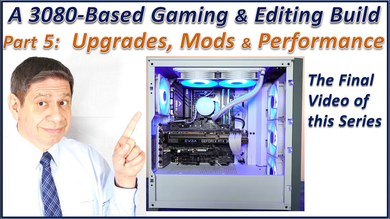 High-End Gaming & Editing PC Build – Part 5 – Upgrades, Mods ...