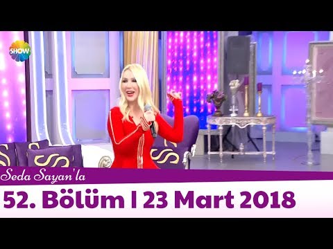 Seda Sayan'la 52. Bölüm | 23 Mart 2018