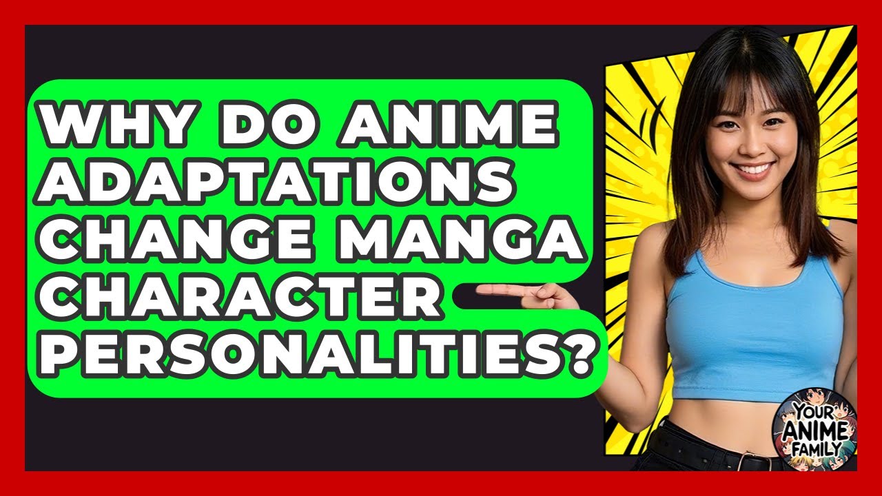 Why Do Anime Adaptations Change Manga Character Personalities? - Your ...