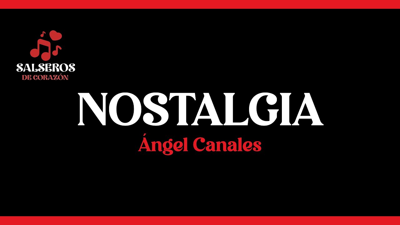 Nostalgia - Ángel Canales, Salseros de Corazón, Letra - YouTube