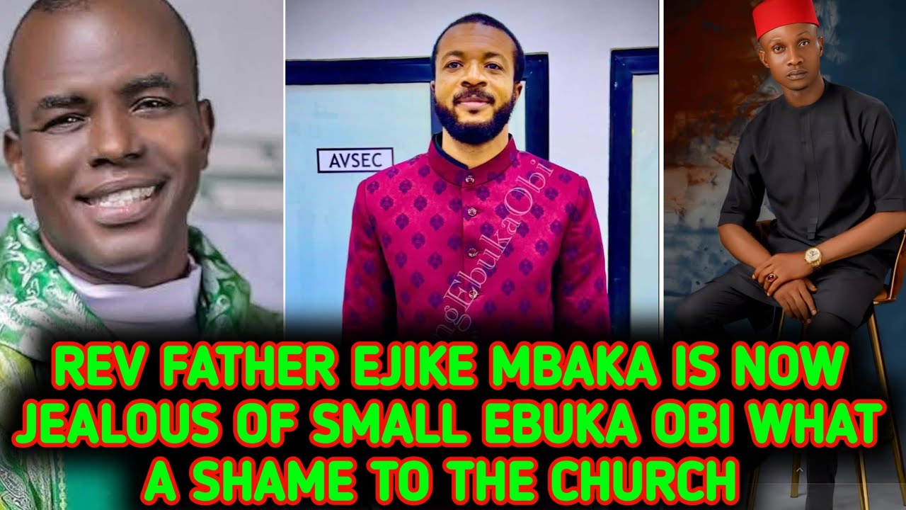 REV FATHER EJIKE MBAKA IS NOW JEALOUS OF SMALL EBUKA OBI WHAT A SHAME TO THE CHURCH - YouTube