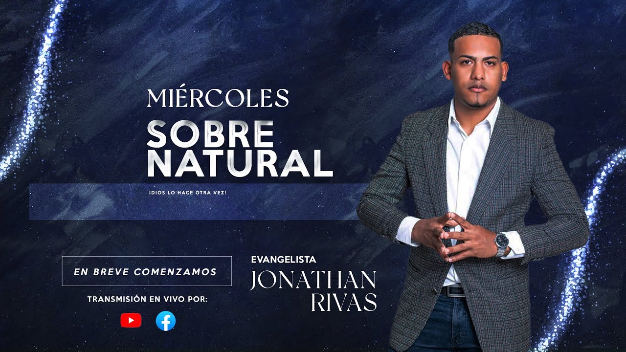 🔵EN VIVO | MIÉRCOLES SOBRENATURAL | EVANGELISTA JONATHAN RIVAS | 21-02 ...