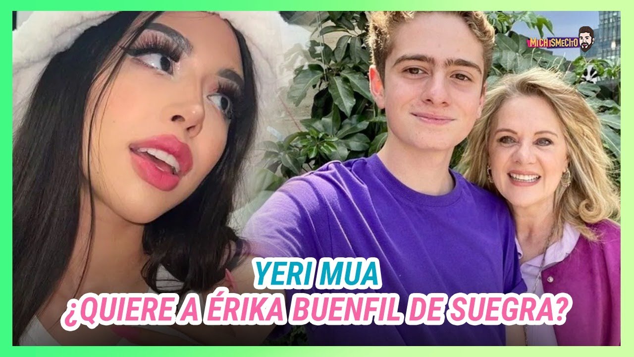 Yeri Mua ¿Quiere a Érika Buenfil de suegra? | MICHISMESITO - YouTube