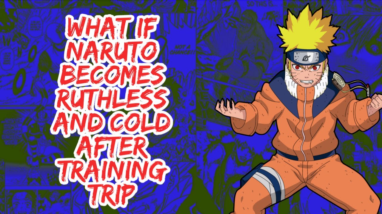 What if Naruto Becomes Ruthless And Cold After Training Trip | Part 1 ...