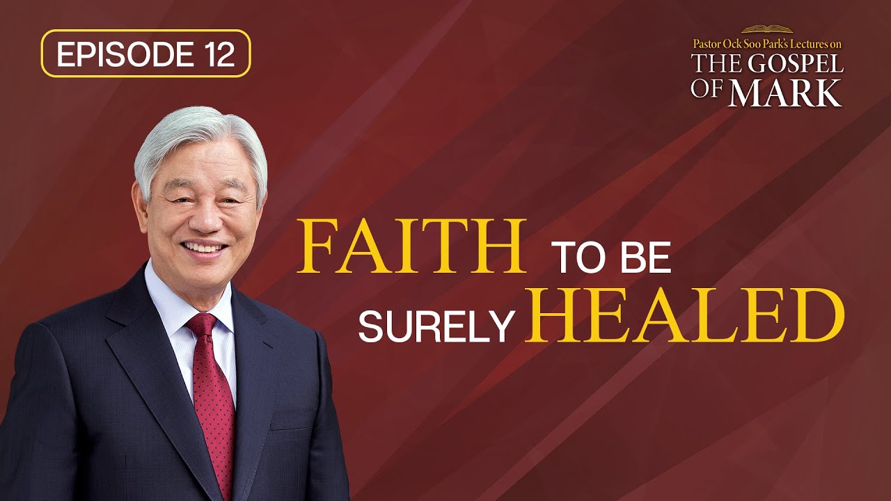(Ep. 12) Lectures on the Gospel of Mark: Faith to be Surely Healed ...